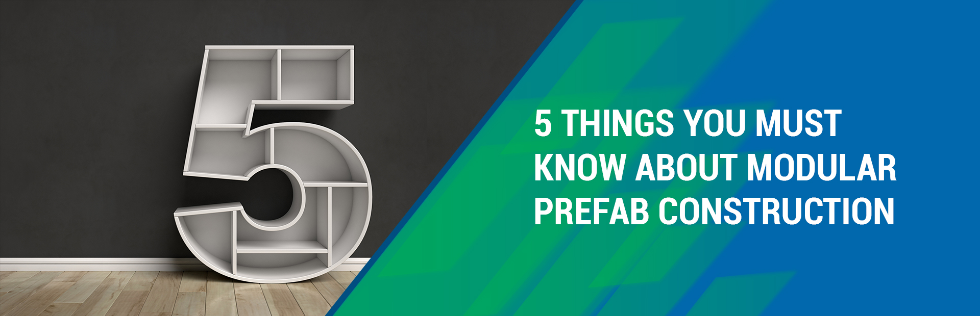 5 THINGS YOU MUST KNOW ABOUT MODULAR PREFAB CONSTRUCTION